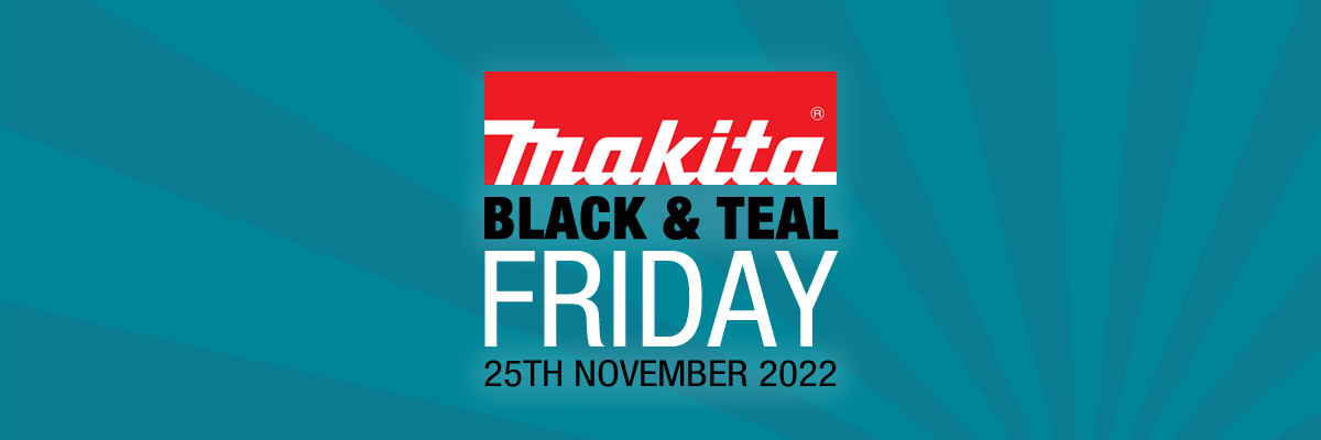 MAKITA Black & Teal Friday 2022 Exclusively at Ray Grahams - Ray ...